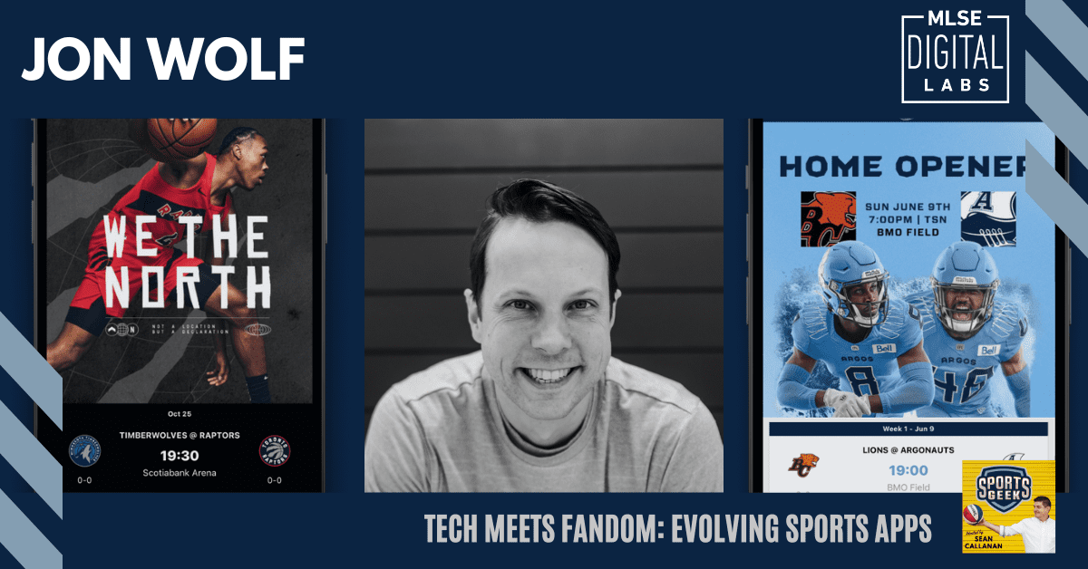 Tech Meets Fandom: Evolving Sports Apps - Jon Wolf , MLSE